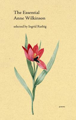 The Essential Anne Wilkinson by Anne Wilkinson | The StoryGraph