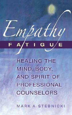 Editions for Empathy Fatigue: Healing the Mind, Body, and Spirit of ...