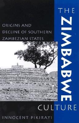 The Zimbabwe Culture: Origins and Decline of Southern Zambezian States ...