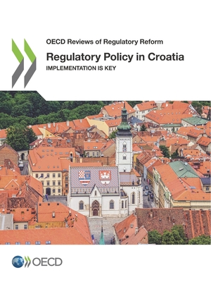 OECD Reviews of Regulatory Reform Regulatory Policy in Croatia ...