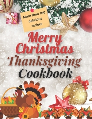 Merry Christmas Thanksgiving Cookbook: More than 100 easy and delicious ...