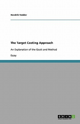 The Target Costing Approach: An Explanation of the Goals and Method by ...