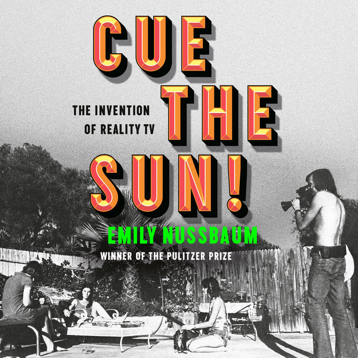 Cue the Sun!: The Invention of Reality TV by Emily Nussbaum | The ...