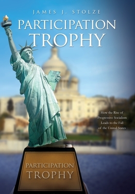 Participation Trophy: How the Rise of Progressive Socialism Leads to ...