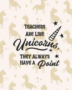 Teacher Are Like Unicorns, They Always Have a Point: One Year Undated ...