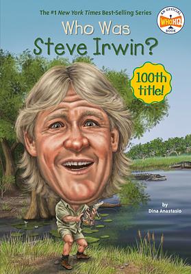 Who Was Steve Irwin? by Who HQ, Dina Anastasio | The StoryGraph