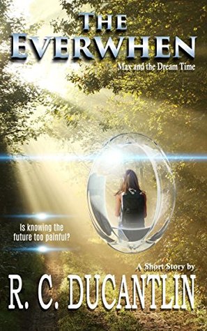 The Everwhen (Max and the Dream Time Book 2) by Ruarií Cinéad Ducantlin ...