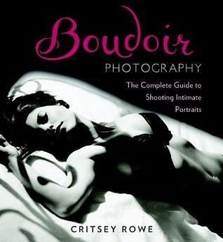 Boudoir Photography: The Complete Guide to Shooting Intimate Portraits ...