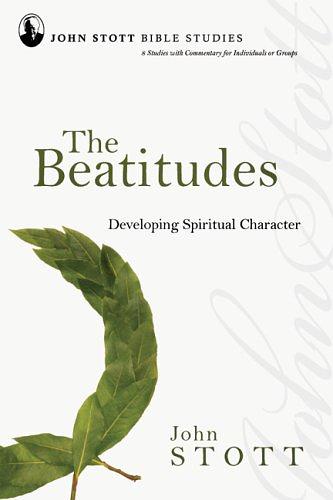 The Beatitudes: Developing Spiritual Character by John R.W. Stott | The ...