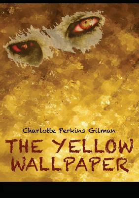 The Yellow Wallpaper by Charlotte Perkins Gilman | The StoryGraph
