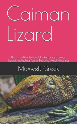 Caiman Lizard: The Definitive Guide On Keeping Caiman Lizard, Including ...