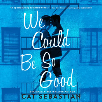 We Could Be So Good by Cat Sebastian | The StoryGraph