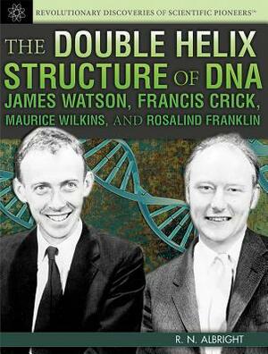 The Double Helix Structure of DNA: James Watson, Francis Crick, Maurice ...