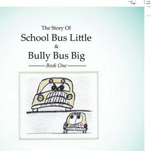 Editions for The Story of School Bus Little & Bully Bus Big: Book 1 ...