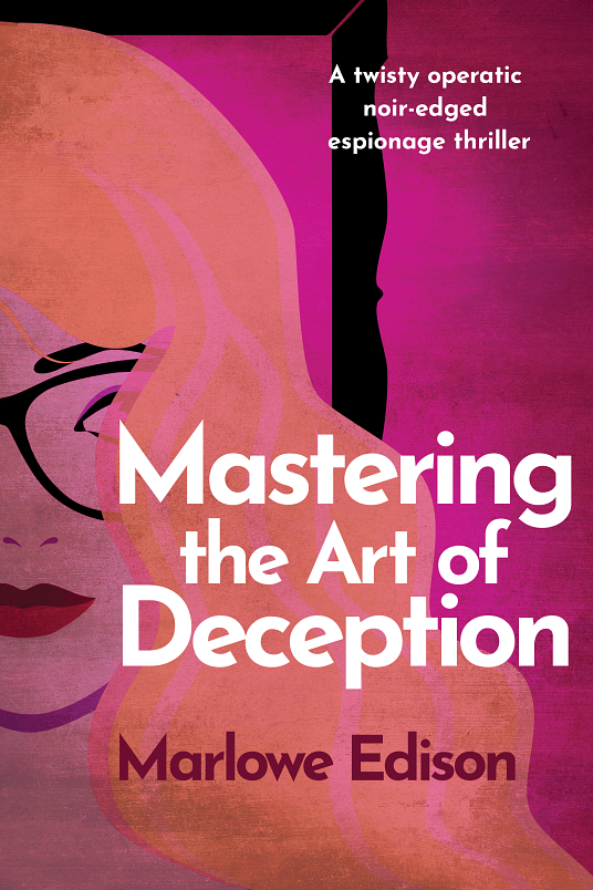 Mastering the Art of Deception: A twisty operatic noir-edged espionage thriller by Marlowe ...